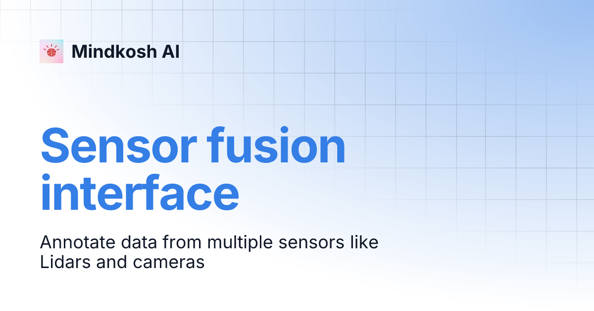 Sensor fusion interface | Mindkosh AI