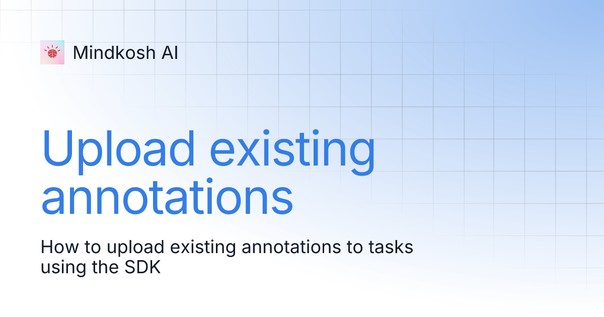 Upload existing annotations | Mindkosh AI